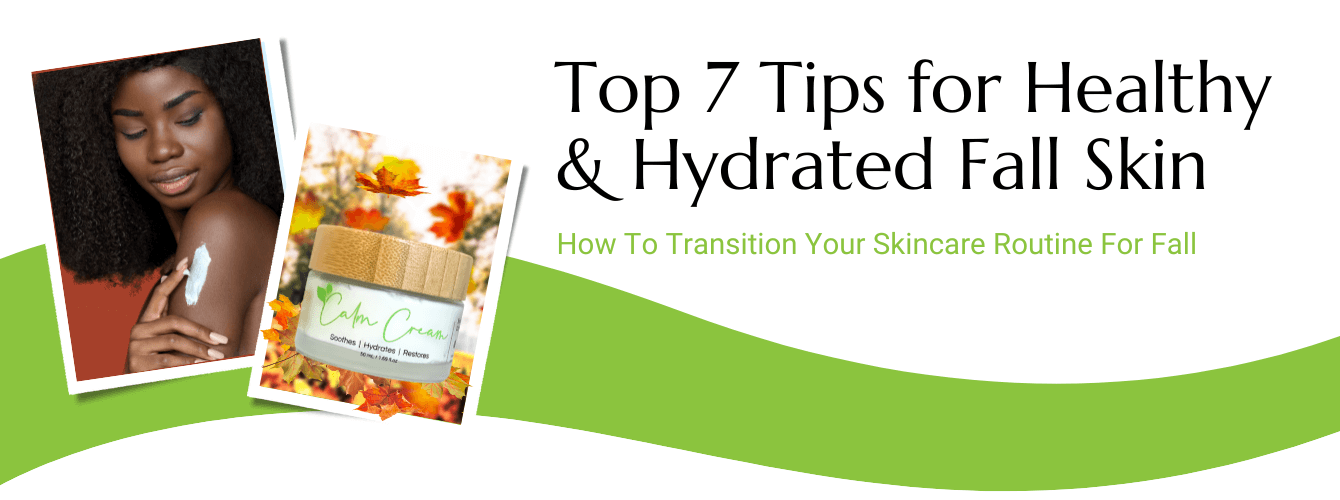 Prepare Your Skin For Fall With These 7 Tips - Calm Elements